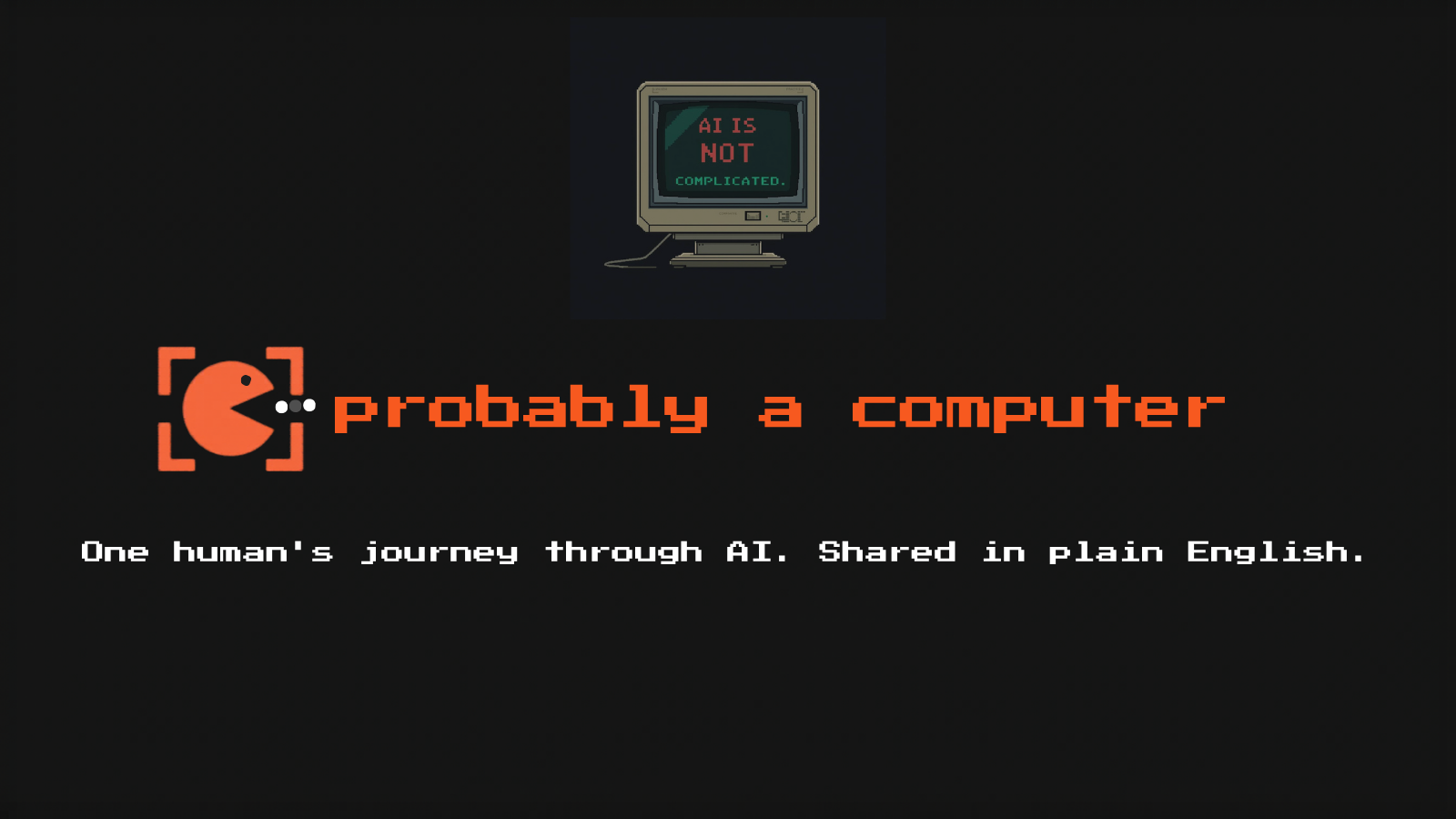 Probably A Computer - One human's journey through AI. Shared in plain ...
